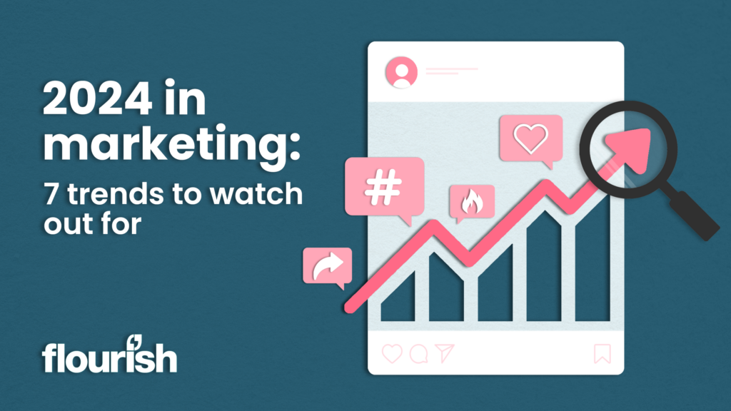 2024 in marketing: 7 trends to watch out for - Flourish